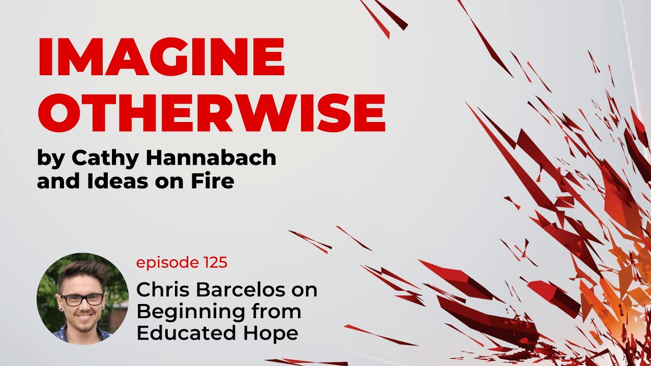 Imagine Otherwise: Chris Barcelos on Beginning from Educated Hope - YouTube
