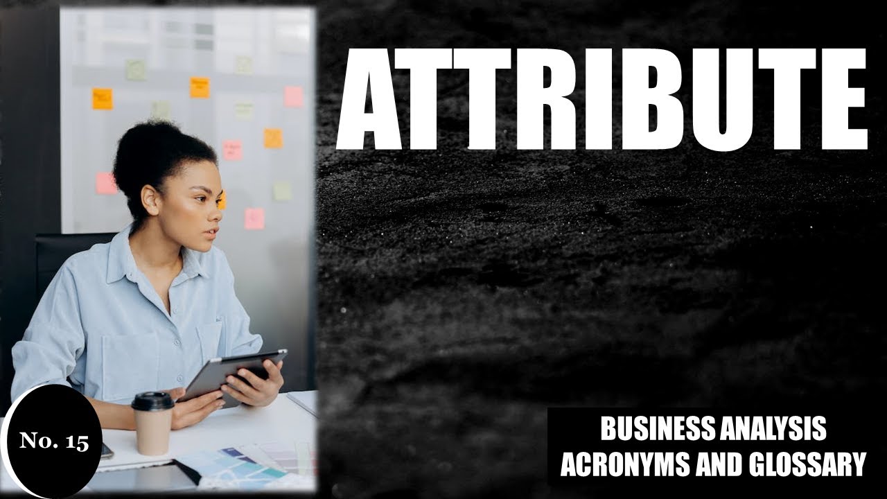 Attribute |Business Analysis Acronyms and Glossary |No.15 - YouTube