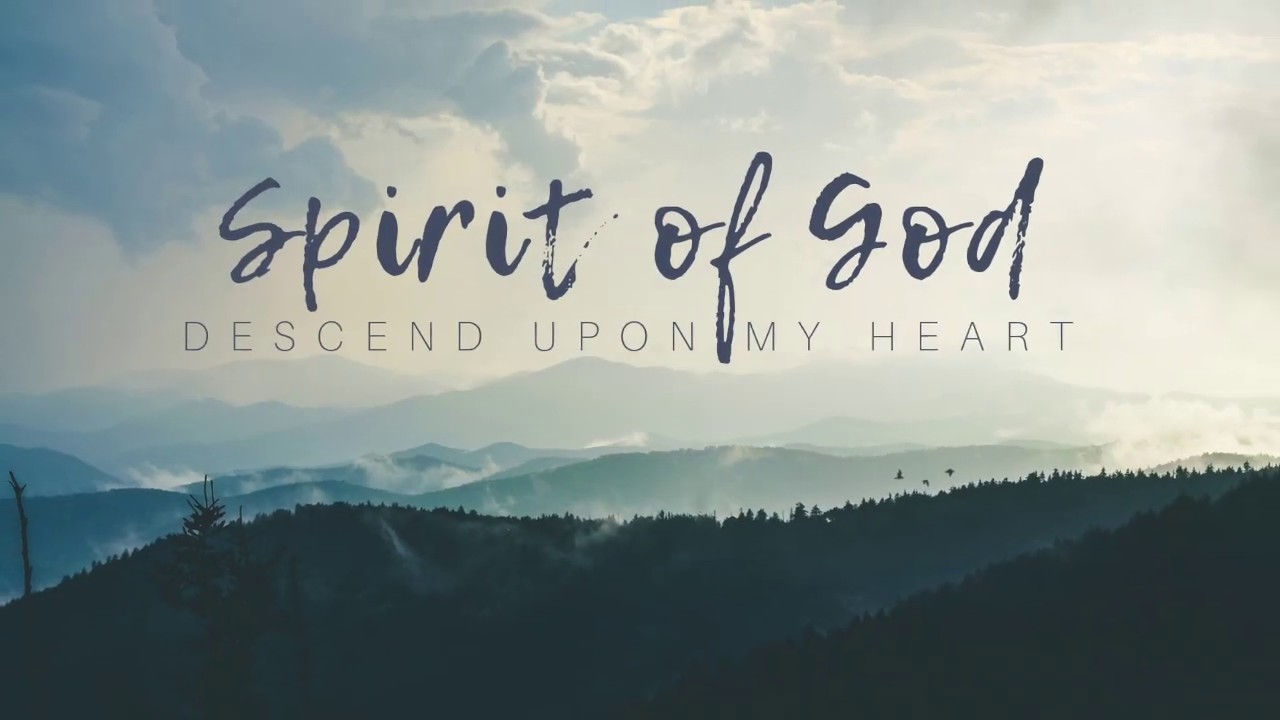 Spirit Of God Descend Upon My Heart