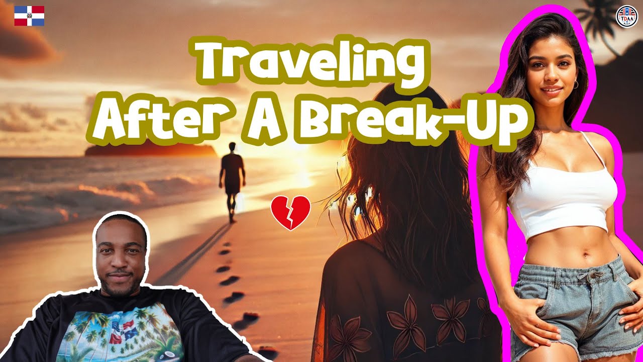 🇩🇴 Traveling After a Break-Up: Recovery From Heartbreak - YouTube