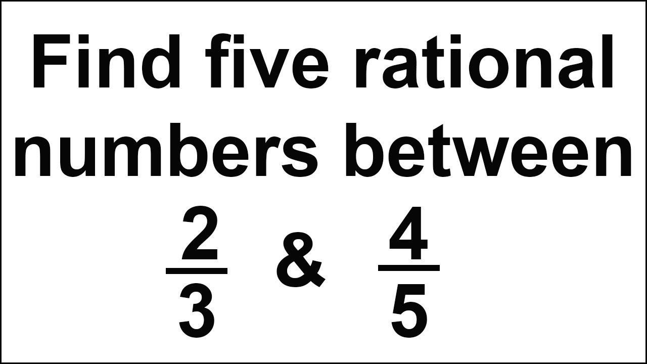 Find five rational numbers between 2 by 3 and 4 by 5 - YouTube