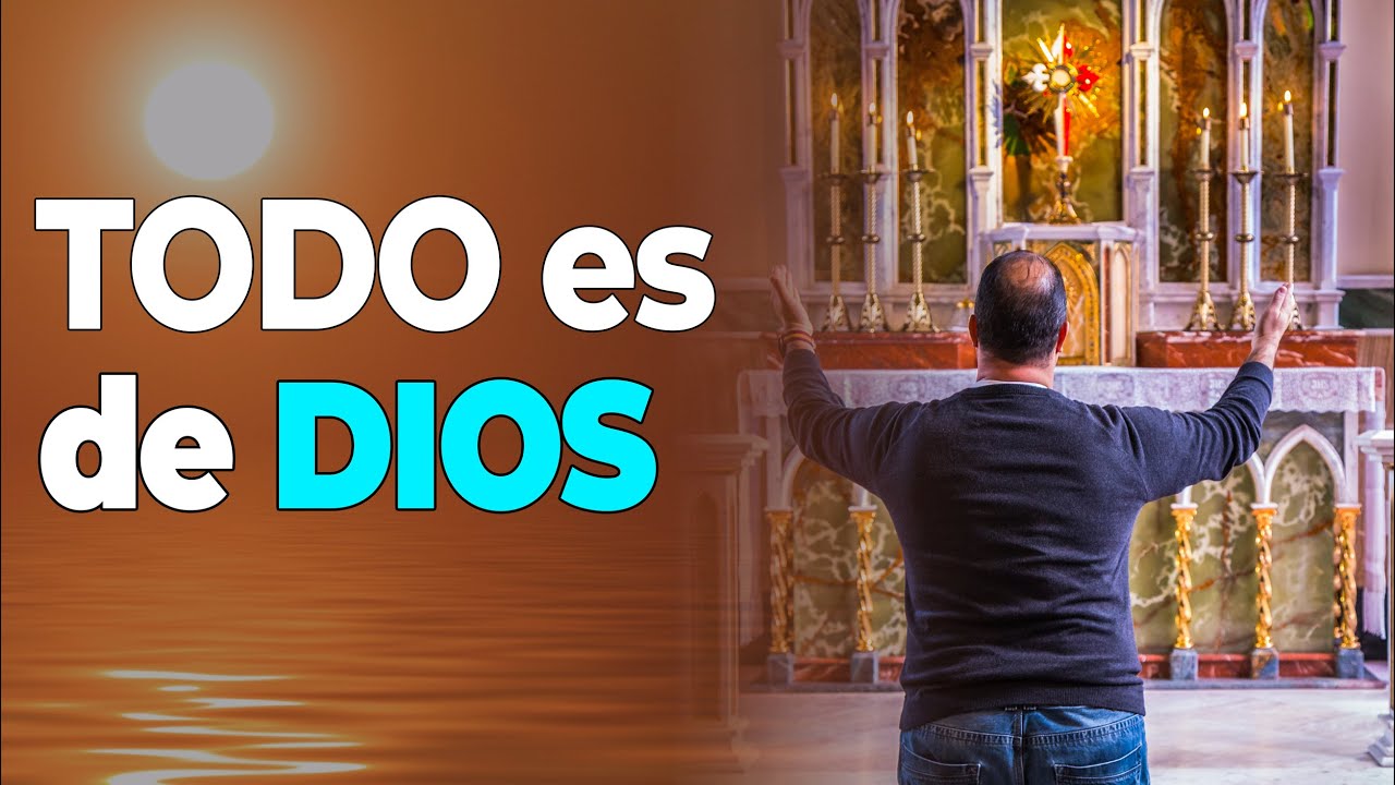 TODO es de Dios. Confiemos en Dios y no en nosotros. - YouTube