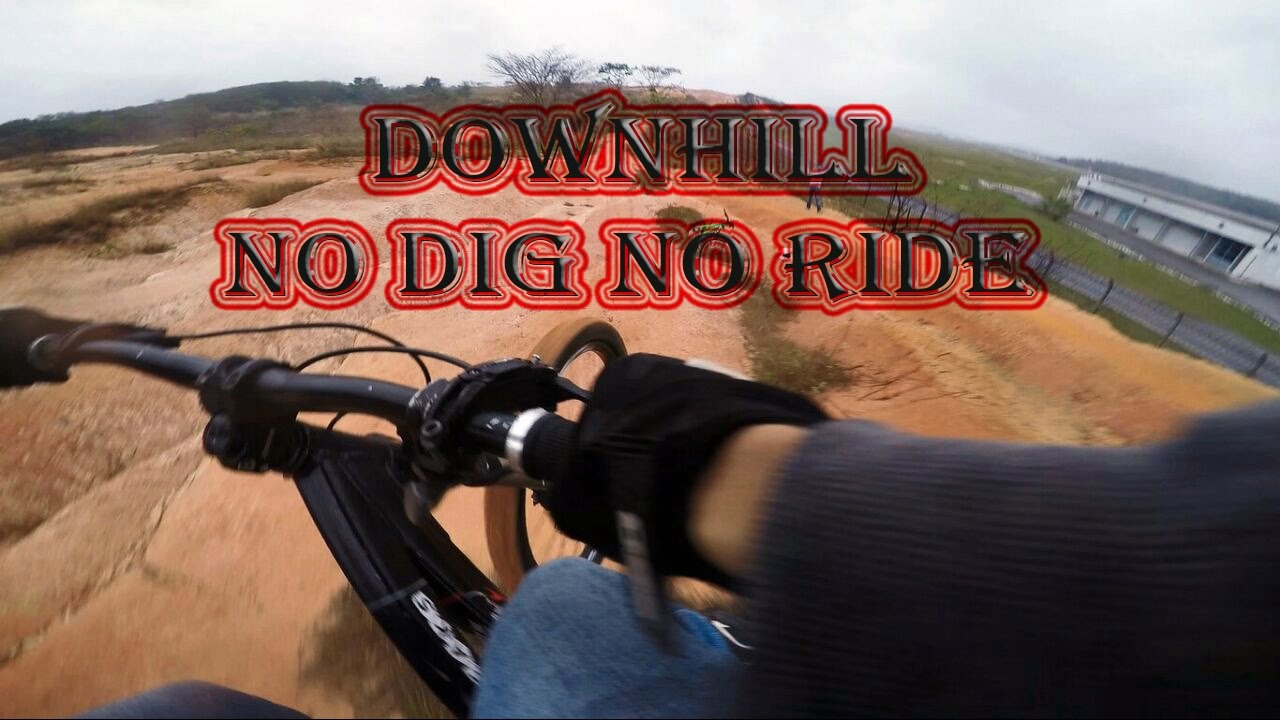 Downhill - NO DIG NO RIDE - YouTube