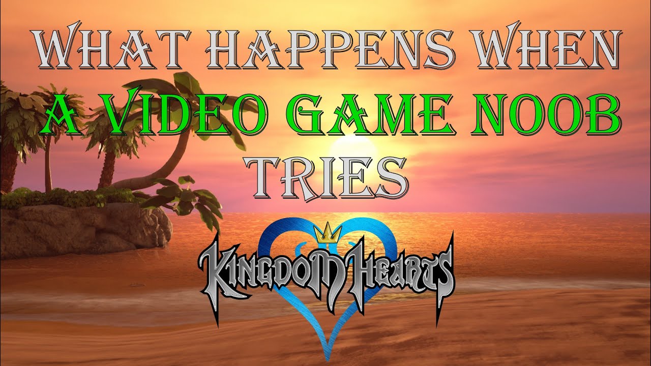 What Happens When a Video Game Noob Tries Kingdom Hearts - YouTube