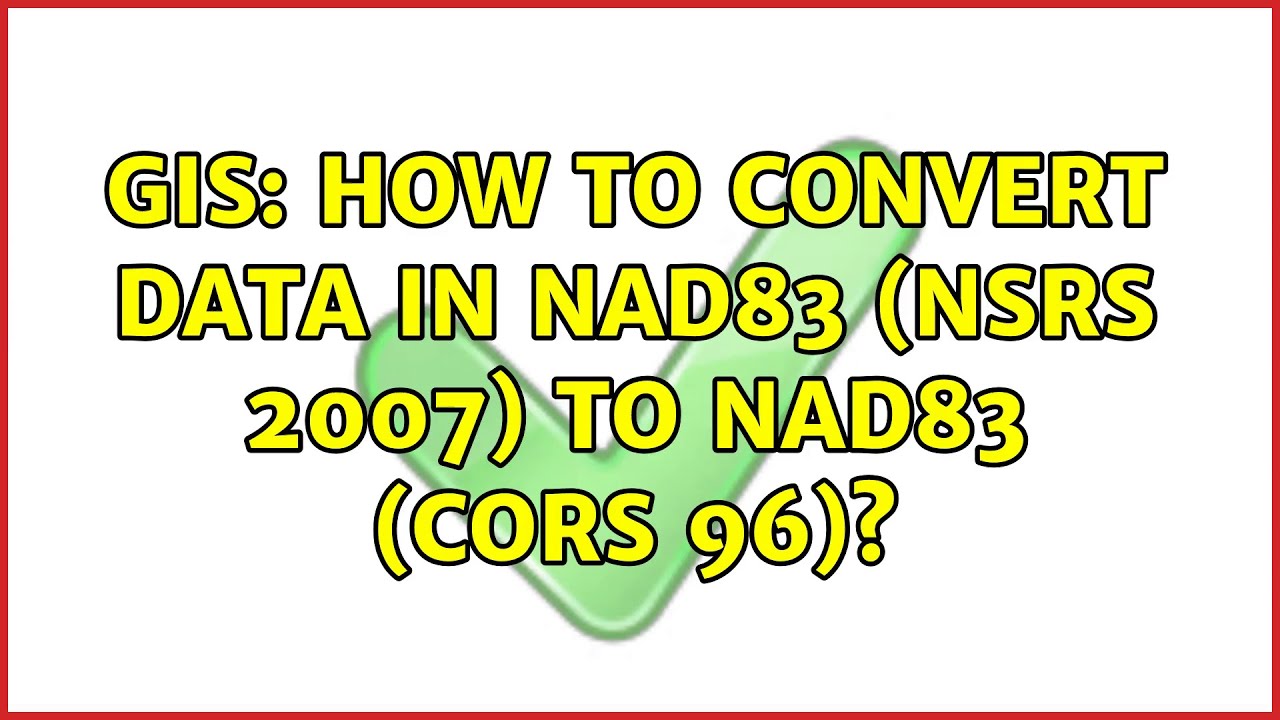 GIS How To Convert Data In NAD83 NSRS 2007 To NAD83 CORS 96 3 gis-how-to-convert-data-in-nad83-nsrs-2007-to-nad83-cors-96-3