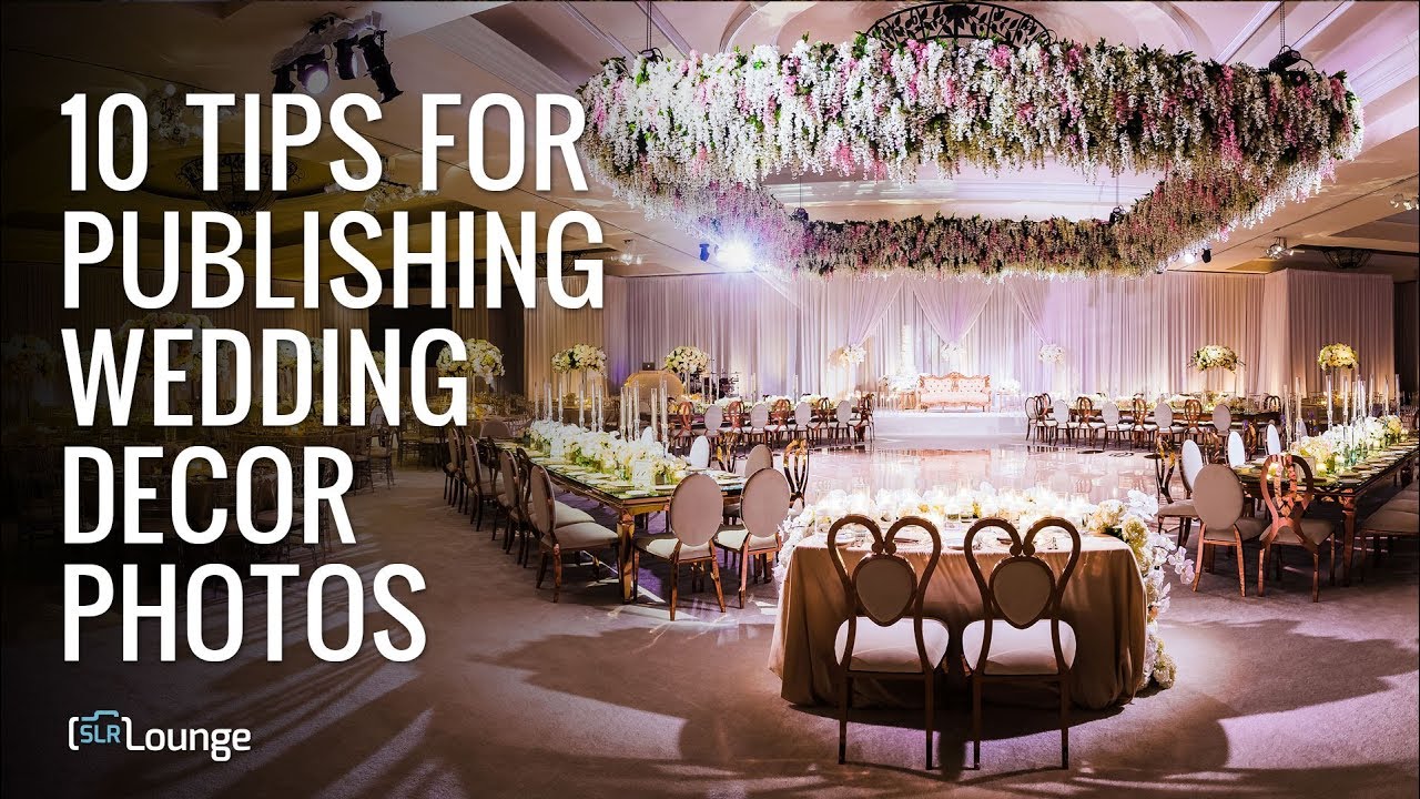 10 Tips For Publishing Wedding Decor Photos - YouTube