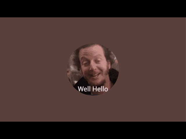 Well Hello Meme Pixilart Well Hello A Gif By Kellopy3