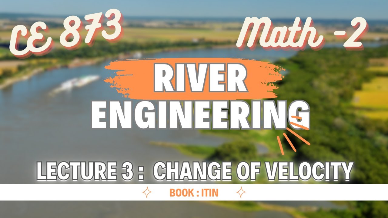 Lecture 3 | Math - 02 | Change of Velocity | River Engineering | CE 873 - YouTube