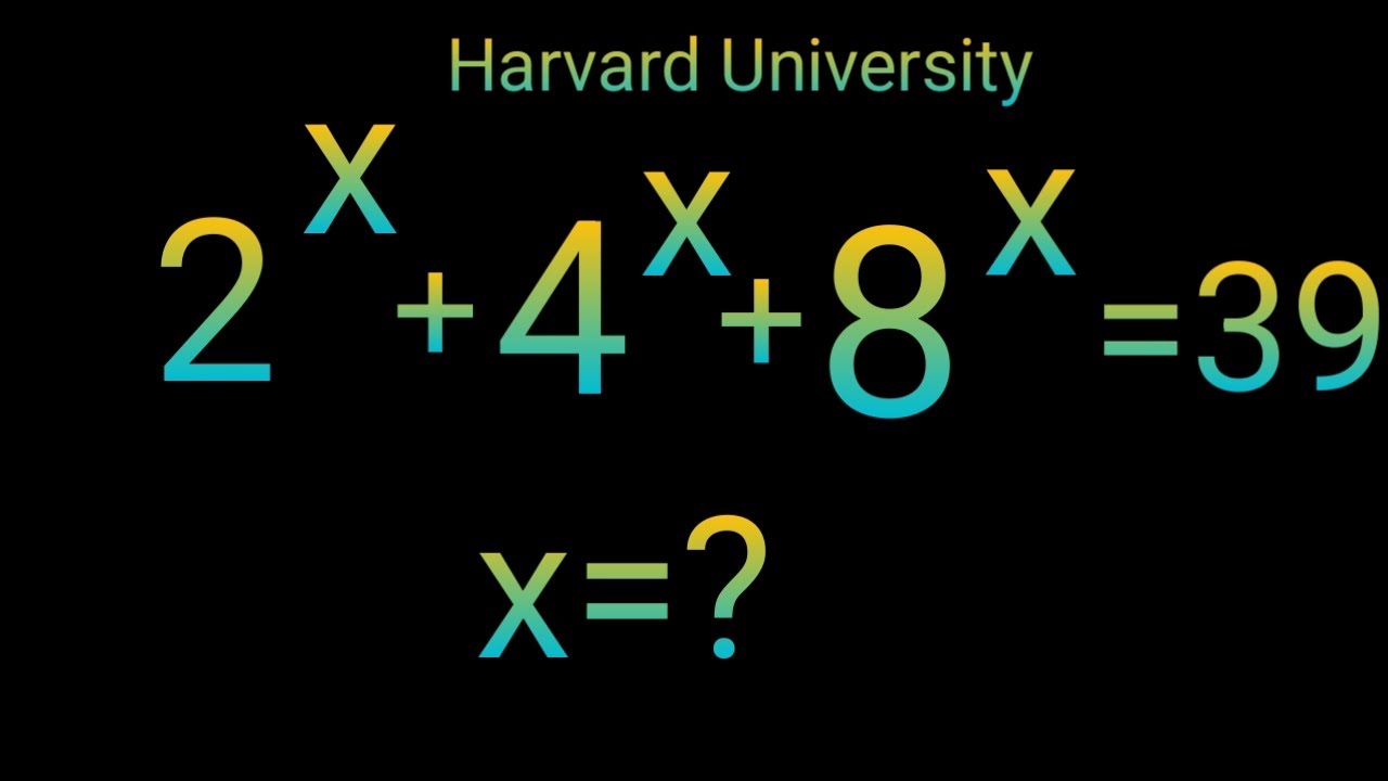 2^x+4^x+8^x=39 Harvard University Maths Olympiad || Algebra Problem ...