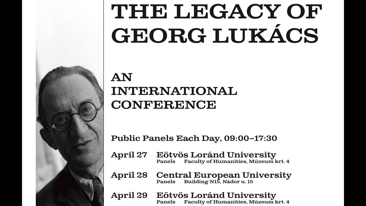 The Legacy of Georg Lukacs: An International Conference, April 27-29 ...