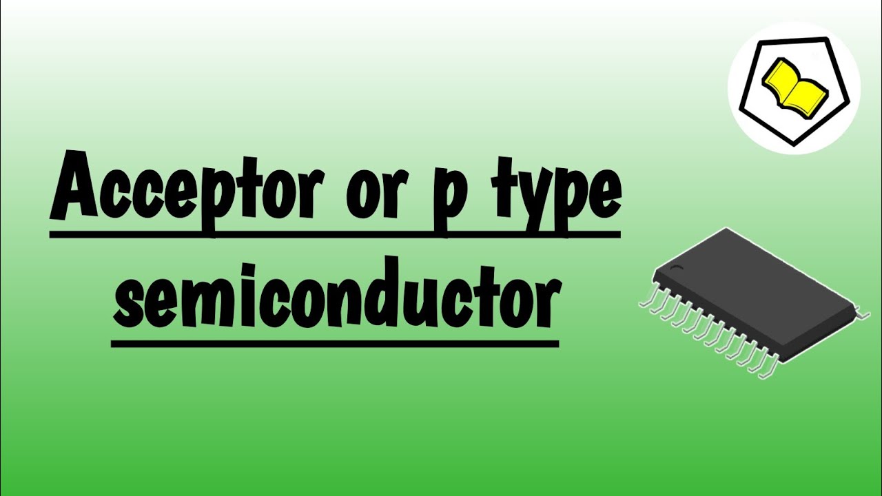Acceptor or p type semiconductor | Extrinsic Semiconductors - YouTube