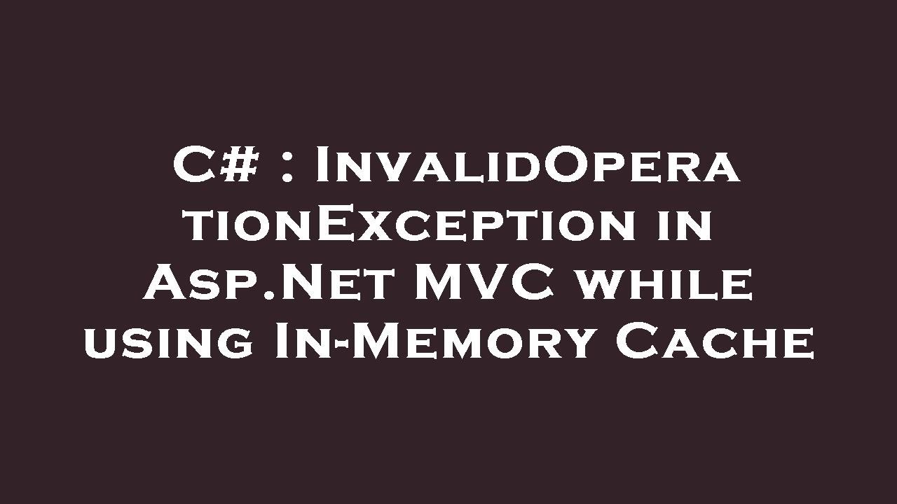 C Invalidoperationexception In Aspnet Mvc While Using In Memory 7487