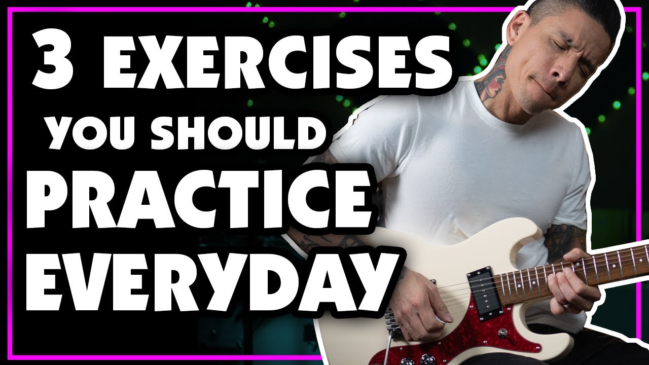 3 Exercises To Practice Everyday To Improve Your Guitar Playing 3 Exercises To Practice Everyday To Improve Your Guitar Playing