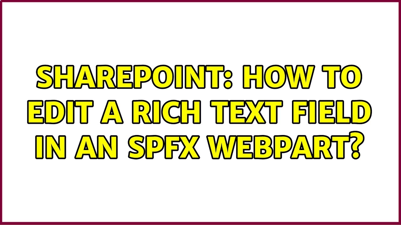Sharepoint: How to edit a Rich Text Field in an SPFX Webpart? (2 Solutions!!) - YouTube