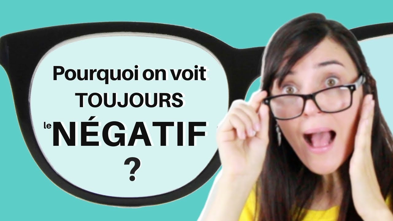 Pourquoi on voit toujours le négatif? - YouTube
