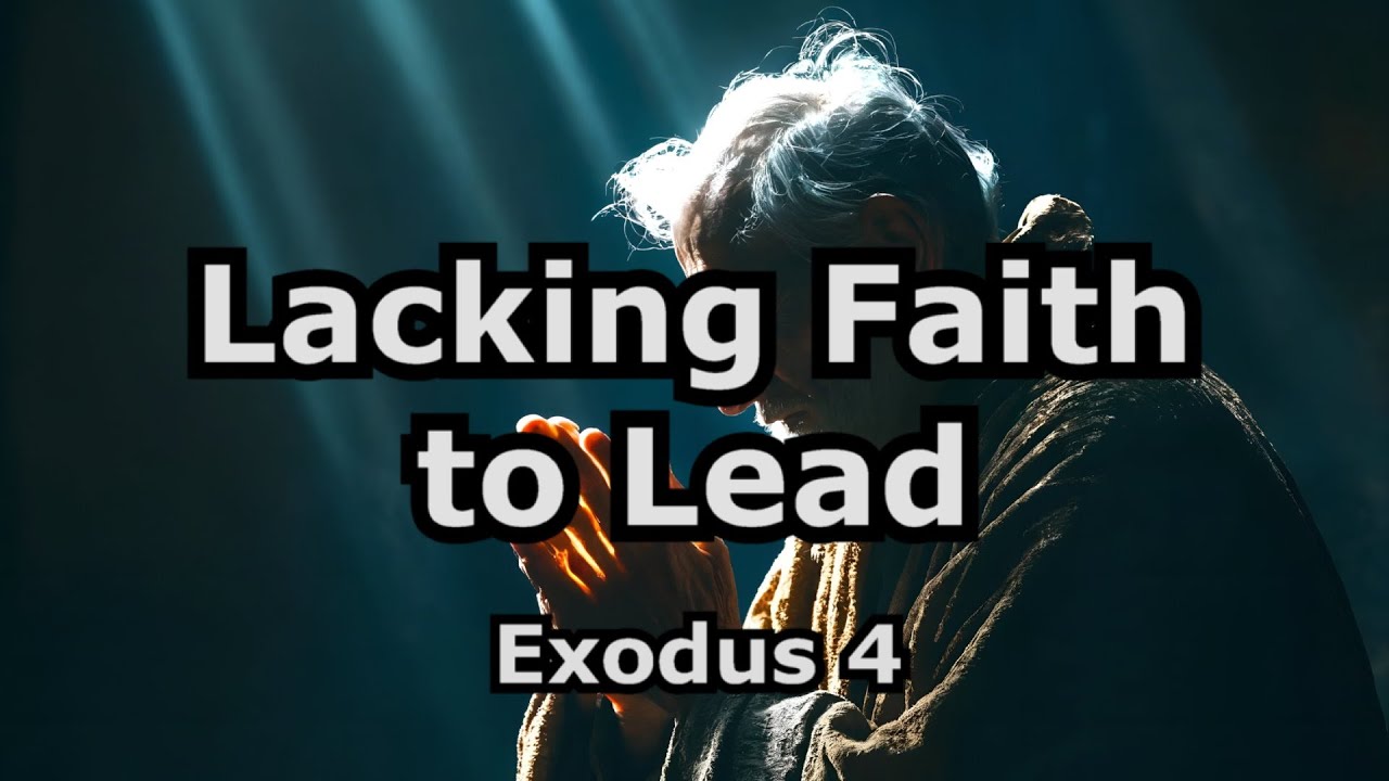 Lacking Faith to Lead (Exodus 4) - YouTube