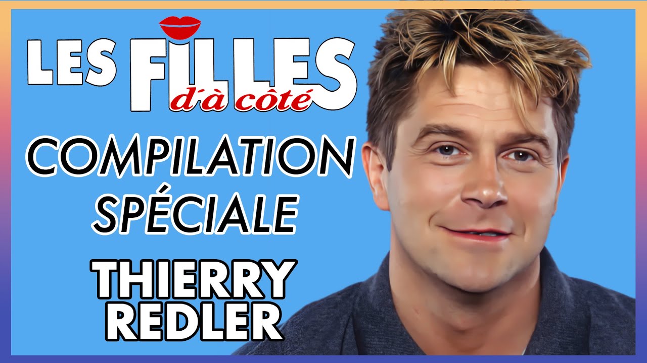 LES FILLES D'À CÔTÉ - Compilation spéciale Thierry Redler | 6 ÉPISODES ...