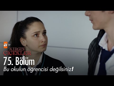 Bu okulun öğrencisi değilsiniz! - Kırgın Çiçekler 75. Bölüm - atv