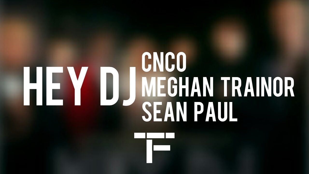 [TRADUCTION FRANÇAISE] CNCO, Meghan Trainor, Sean Paul - Hey DJ - YouTube