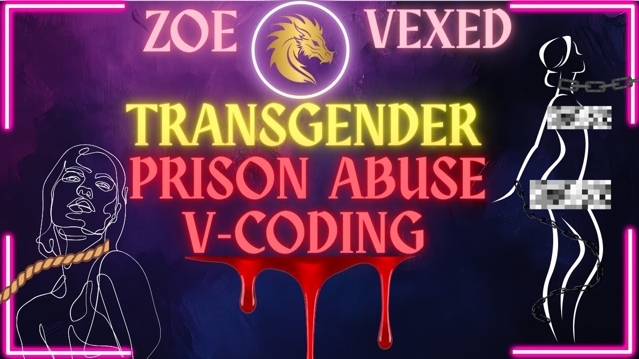 TRANSGENDER PRISON ABUSE | V-CODING | ZOE VEXED - YouTube