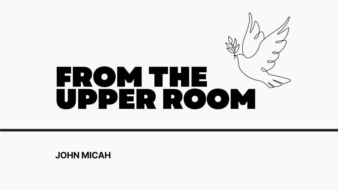 From The Upper Room - John Micah - YouTube