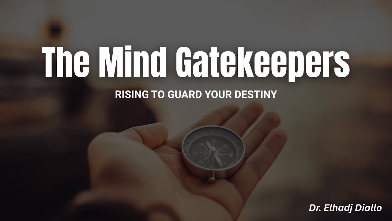 The Mind Gatekeepers: Rising to Guard Your Destiny | Dr. Elhadj Diallo ...