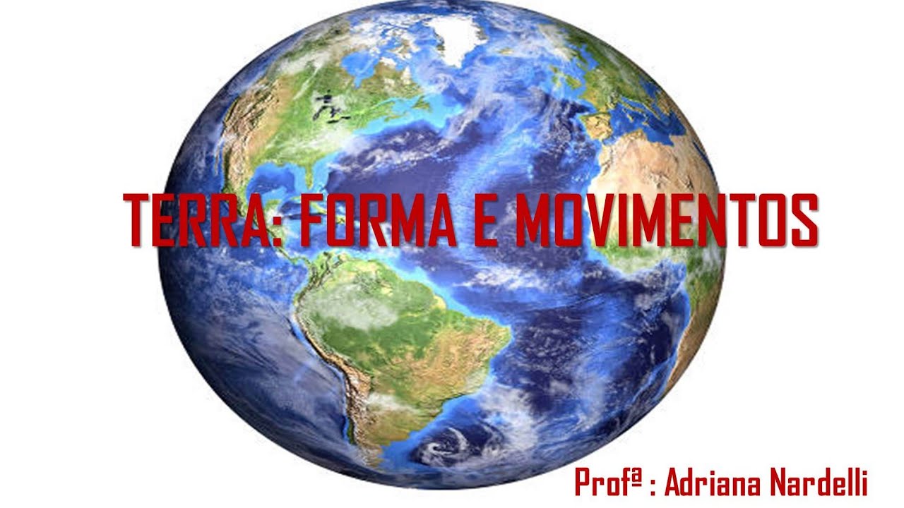 Terra: Forma e movimentos (vídeo aula) - YouTube