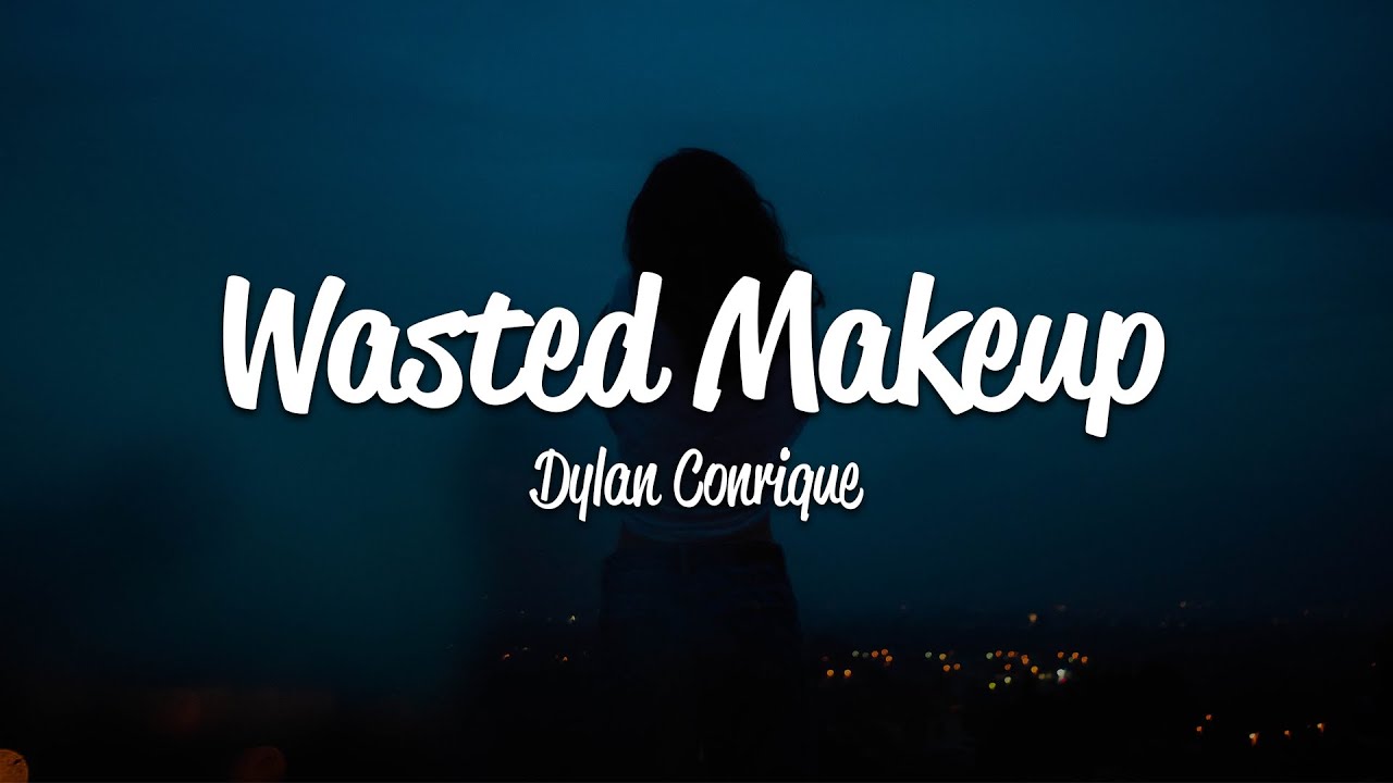 Dylan Conrique - Wasted Makeup (Lyrics) - YouTube
