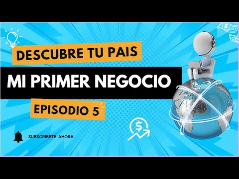 Mi Primer Negocio : Episodio 5 Conoce Nuestro País y su Entorno para ...
