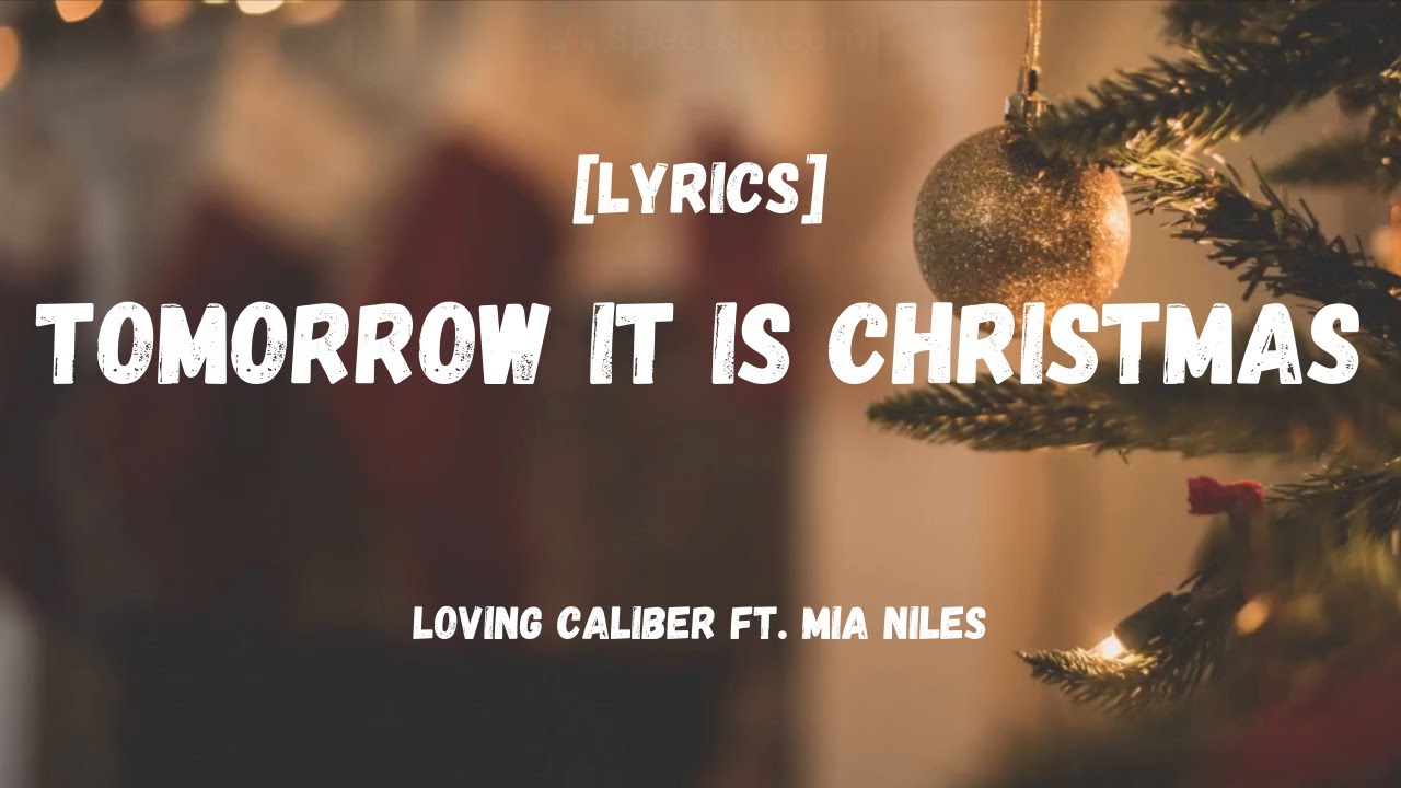 Tomorrow It Is Christmas - Loving Caliber ft. Mia Niles [Lyrics ...