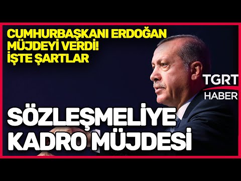 Cumhurbaşkanı Erdoğan'dan Sözleşmeliye Kadro Müjdesi - TGRT Haber