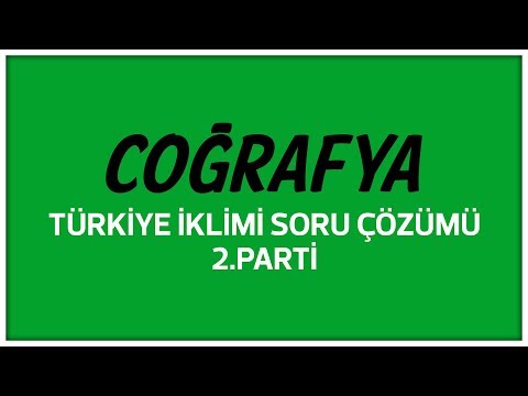 COĞRAFYA / TÜRKİYE İKLİMİ SORU ÇÖZÜMÜ 2. PARTİ