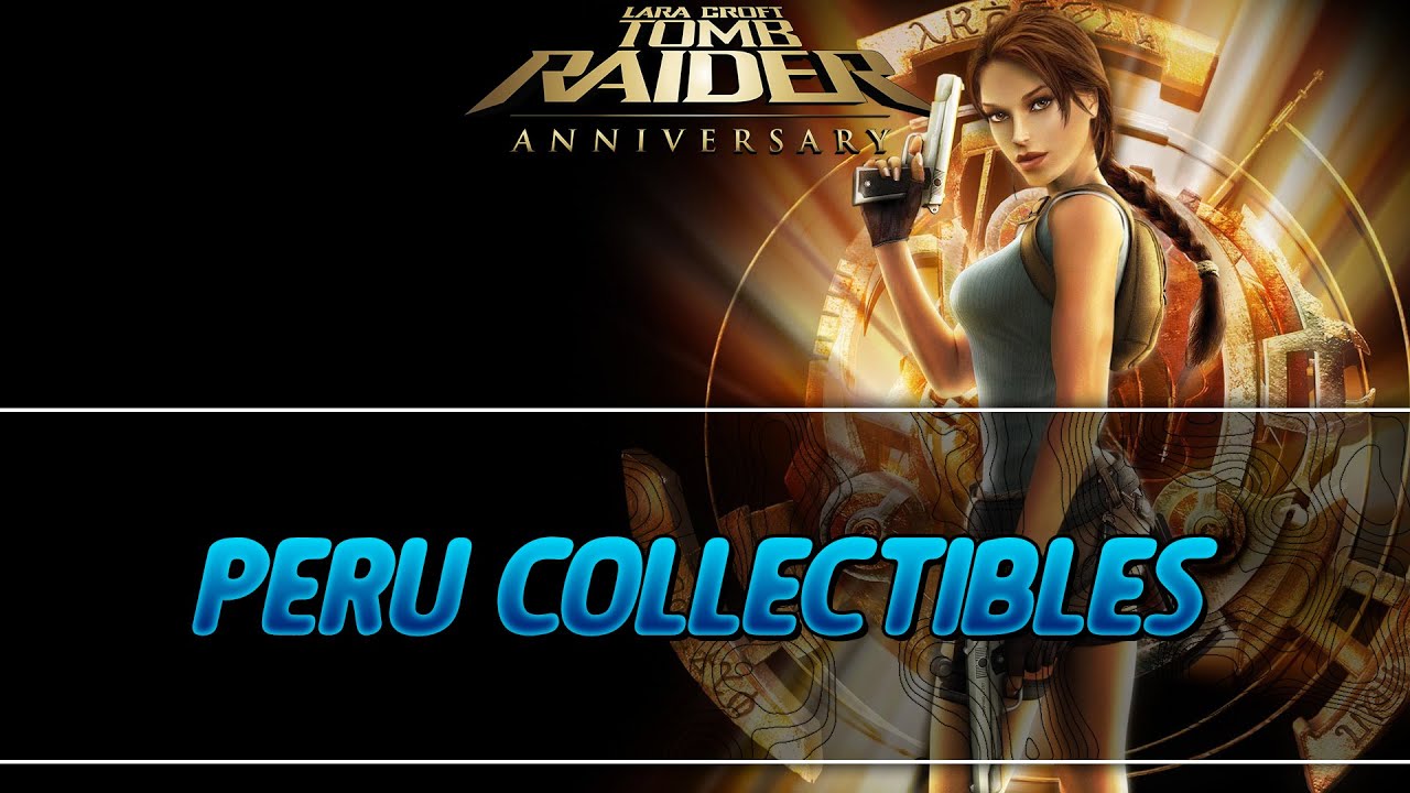Tomb Raider Anniversary | Peru All Collectibles Guide (Artifacts/Relics ...