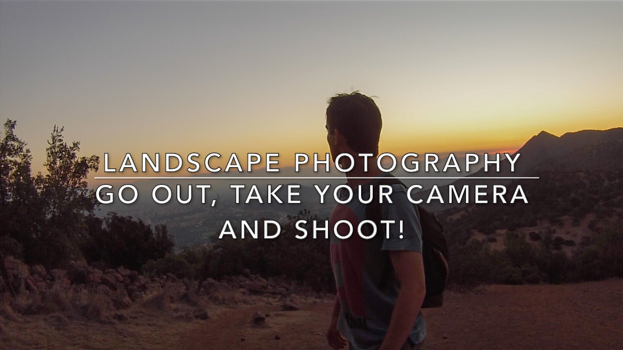 Landscape Photography | Go Out, Take Your Camera and Shoot! - YouTube