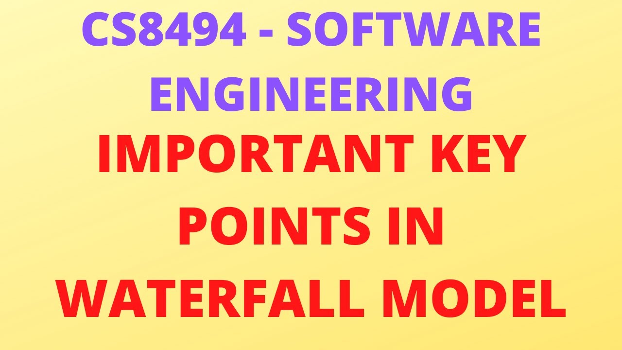 CS8494 SOFTWARE ENGINEERING IMPORTANT KEY POINTS IN WATERFALL MODEL CS8494 SOFTWARE ENGINEERING IMPORTANT KEY POINTS IN WATERFALL MODEL