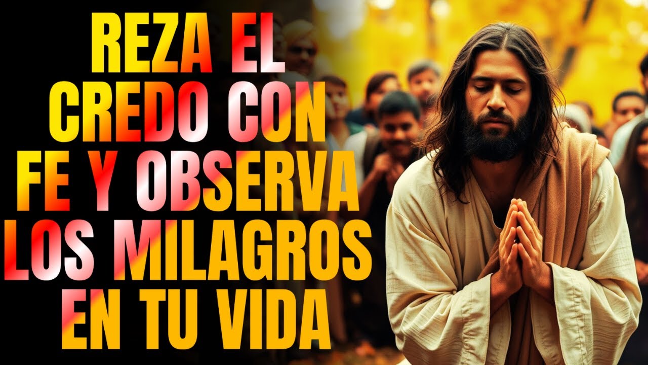 REZA EL CREDO CON FE Y OBSERVA LOS MILAGROS EN TU VIDA - YouTube