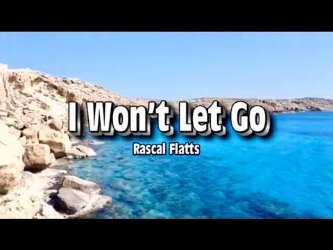 I Won't Let Go - Rascal Flatts (Lyrics) - YouTube