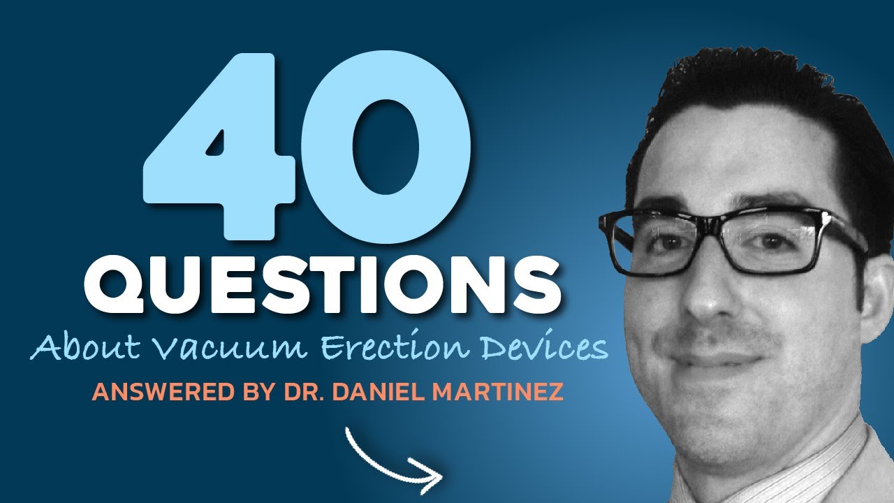 VED Q&A with Dr. Daniel Martinez | Your Questions Answered on Vacuum Erection Devices - YouTube