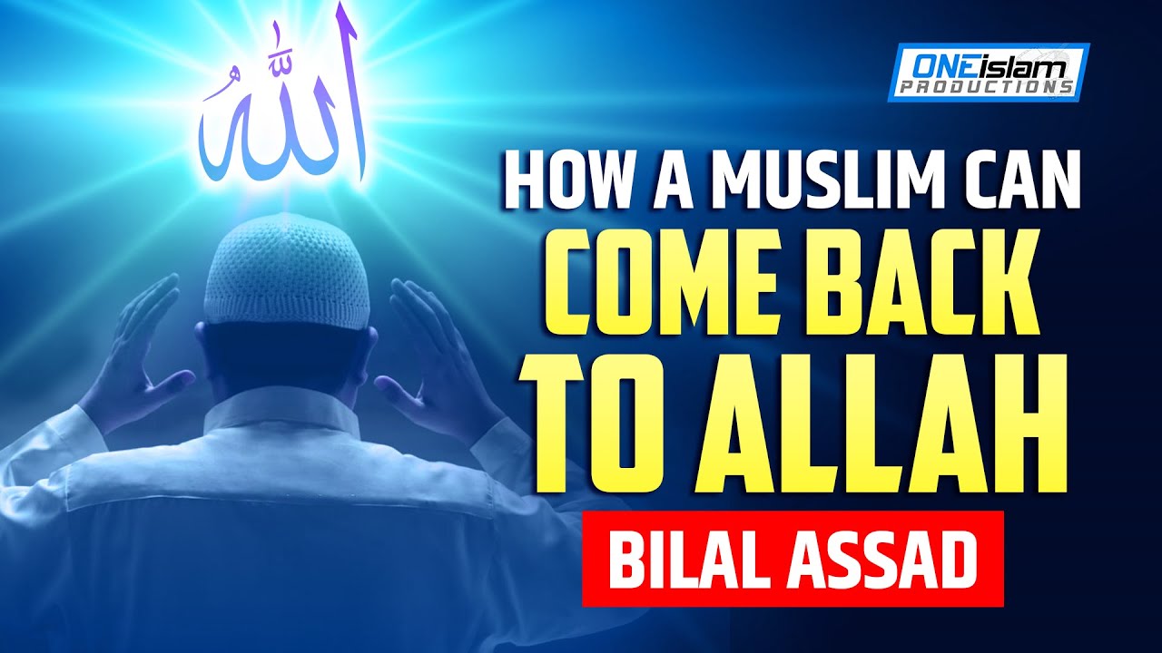 HOW A MUSLIM CAN COME BACK TO ALLAH | BILAL ASSAD - All About Islam And ...