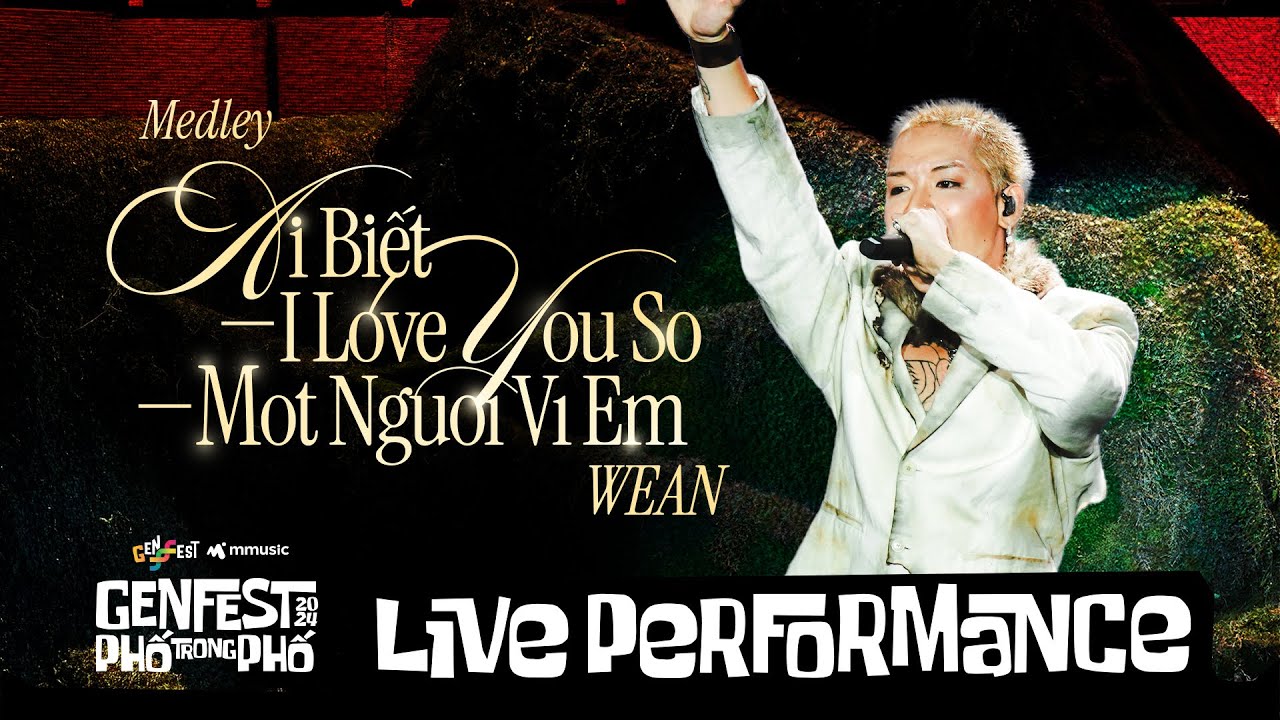 Medley "AI BIẾT-I LOVE YOU SO-MOT NGUOI VI EM" - WEAN | Live at GENfest 2024 - YouTube