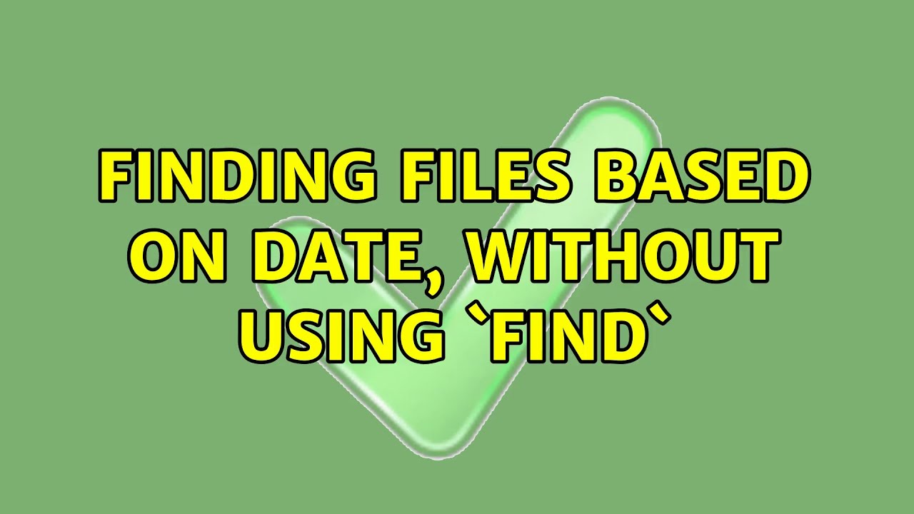Finding Files Based On Date Without Using find 6 Solutions YouTube Finding Files Based On Date Without Using find 6 Solutions YouTube