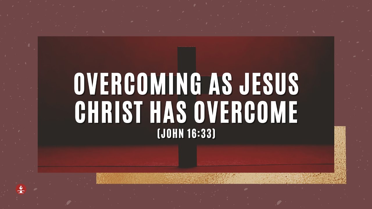 Overcoming as Jesus Christ Has Overcome (Jn. 16:33) - YouTube
