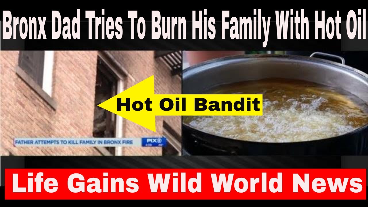 Bronx Father Tries To K!ll Family With Hot Oil - Hot Oil Bandit Tries ...
