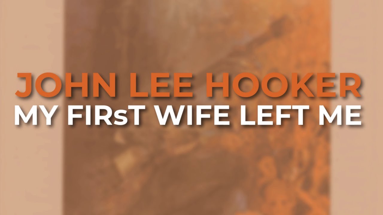 John Lee Hooker - My First Wife Left Me (Official Audio) - YouTube
