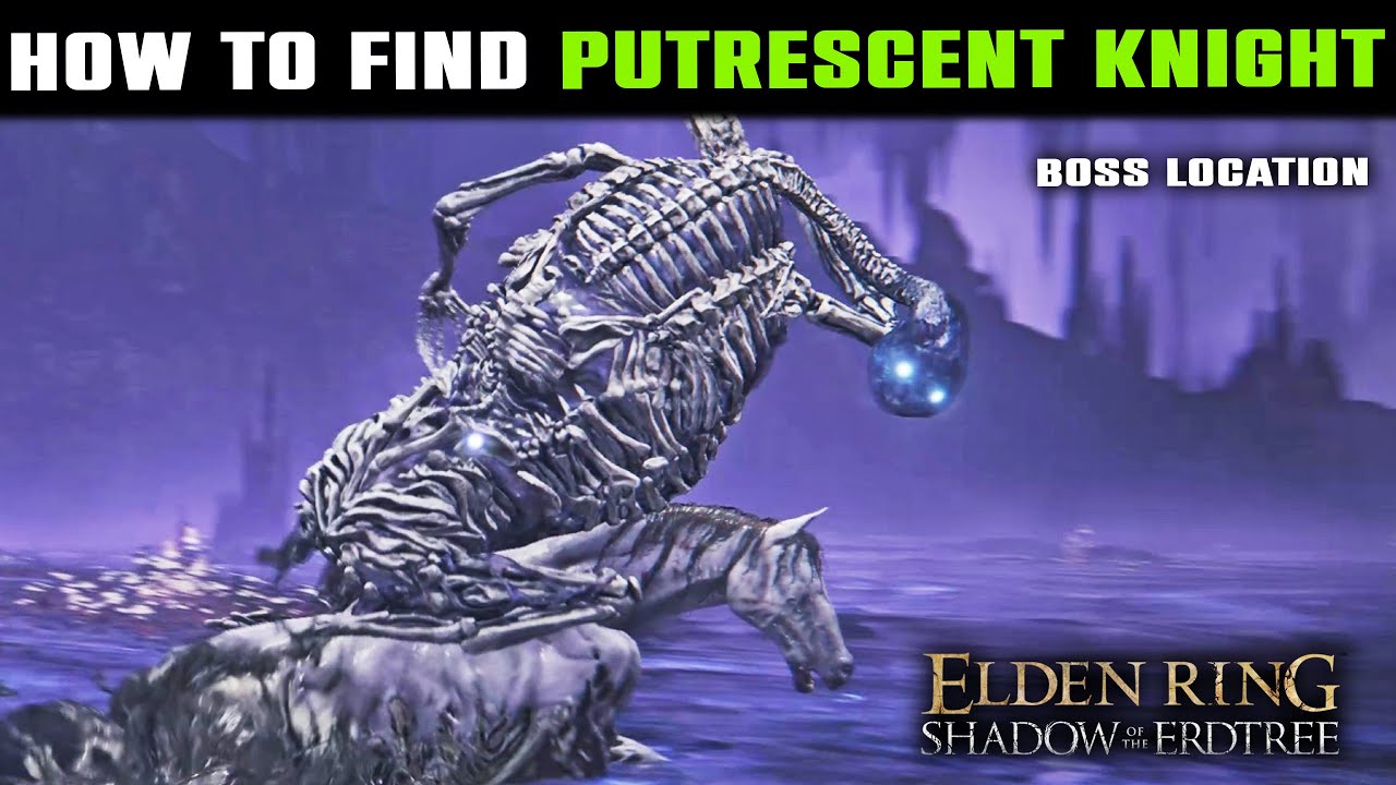 How to Find PUTRESCENT KNIGHT Boss in Elden Ring Shadow of the Erdtree ...