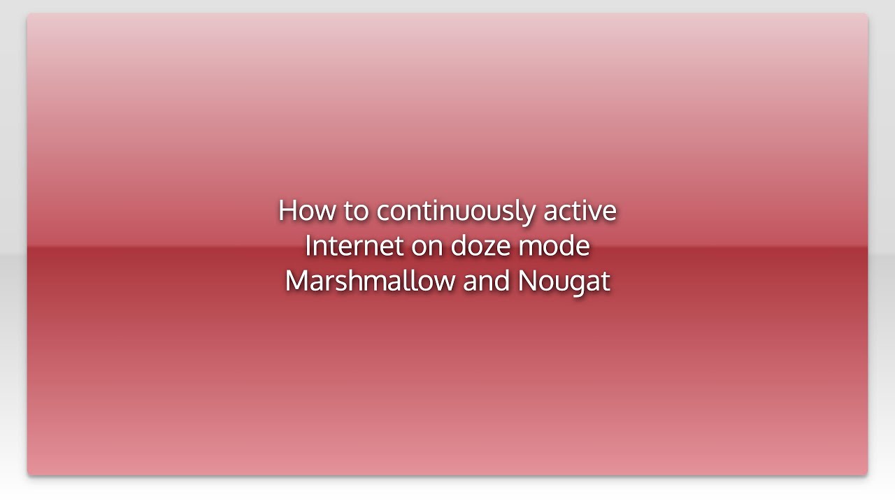 How to continuously active Internet on doze mode Marshmallow and Nougat ...