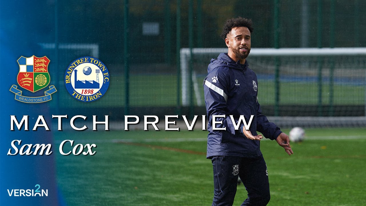 Match Preview | Sam Cox | Wealdstone vs Braintree Town - YouTube