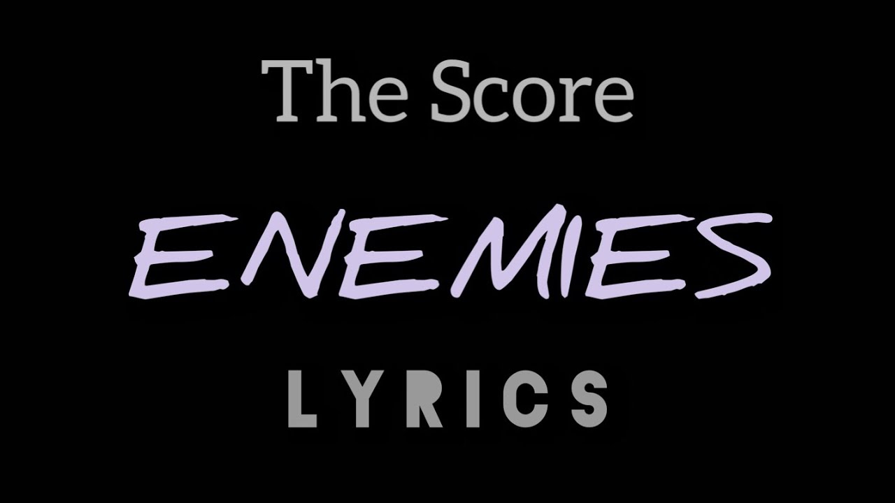 The Score - “Enemies” (LYRICS) - YouTube