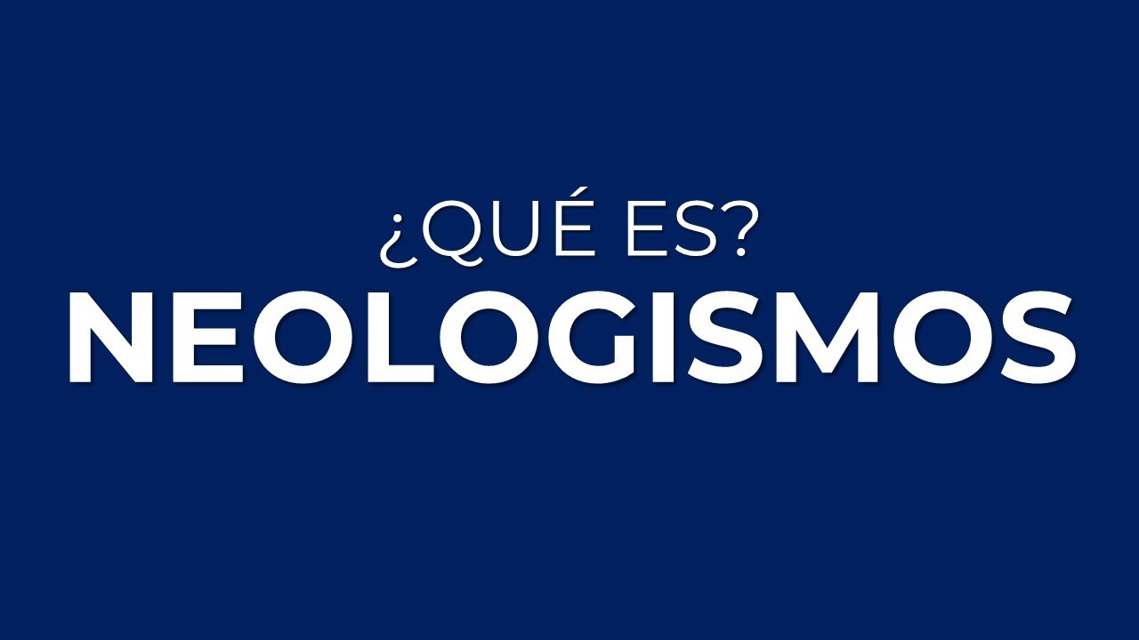 ¿Qué son los NEOLOGISMOS? - YouTube