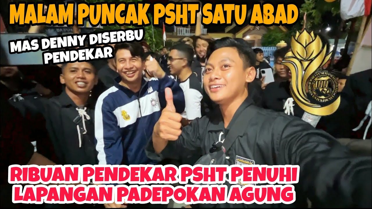 MALAM PUNCAK SATU ABAD PSHT MENGAWAL MAS DENNY DI SERBU PULUHAN RIBU ...